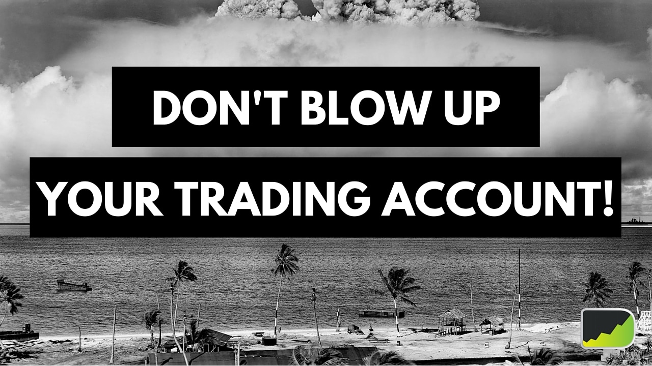 How To Avoid Blowing Up Your Trading Account - Desire To Trade