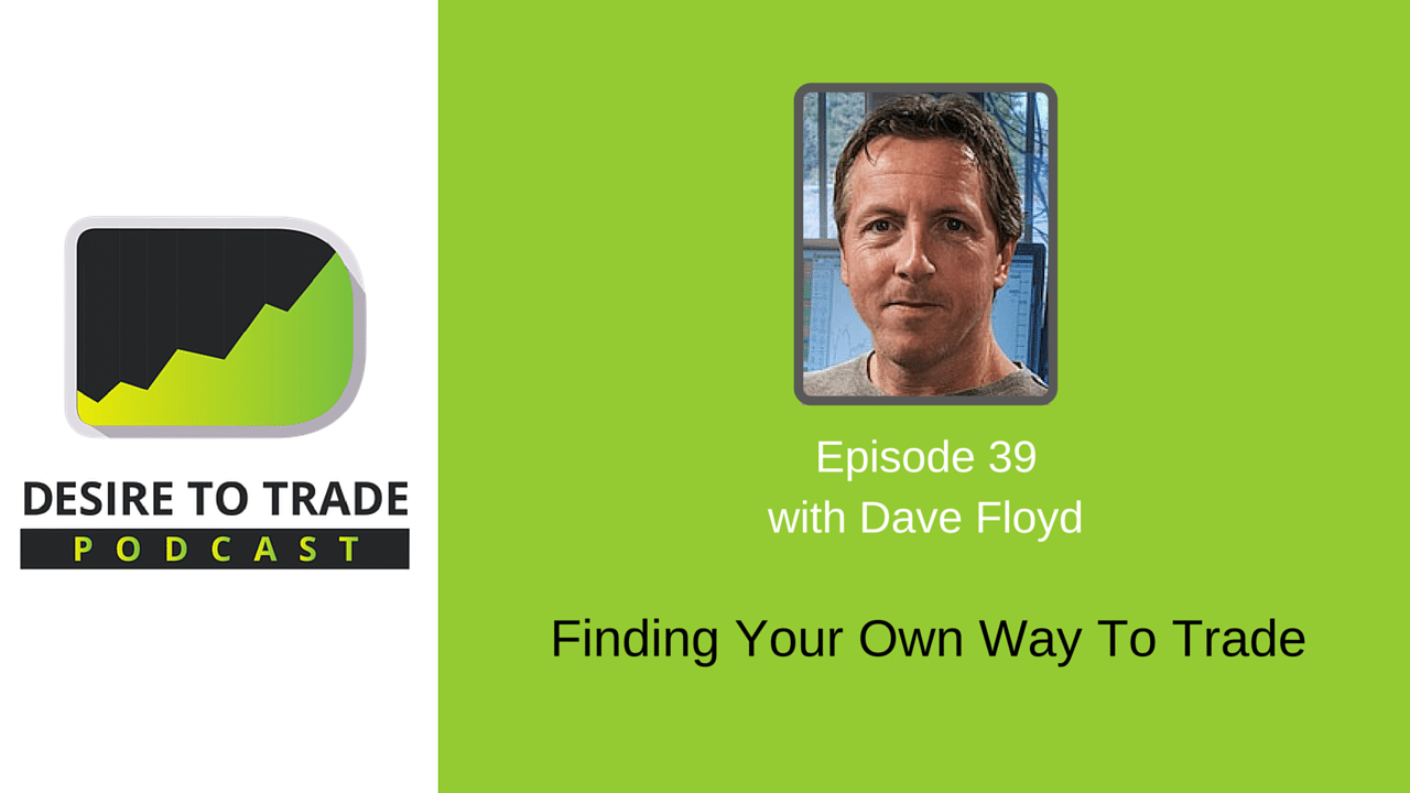 Dave Floyd: Find Your Own Way To Trade | Professional Trader Interview